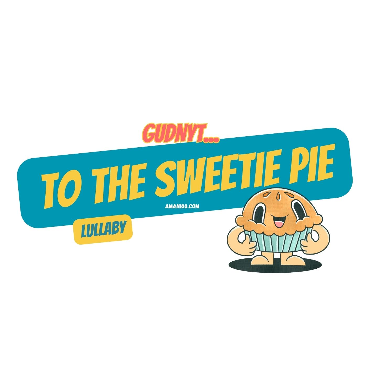 Gudnyt To The Sweetipie Lullaby – Aman100.com